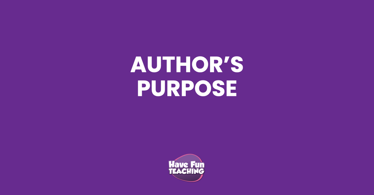Author’s Purpose - Have Fun Teaching
