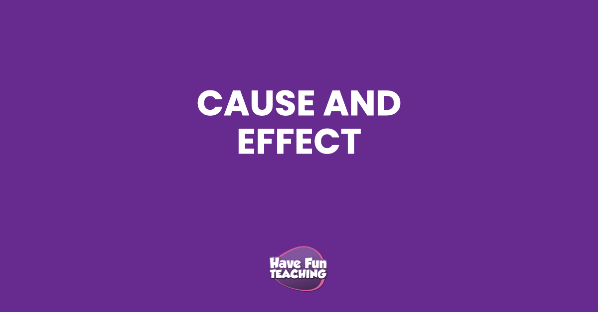 Cause and Effect - Have Fun Teaching