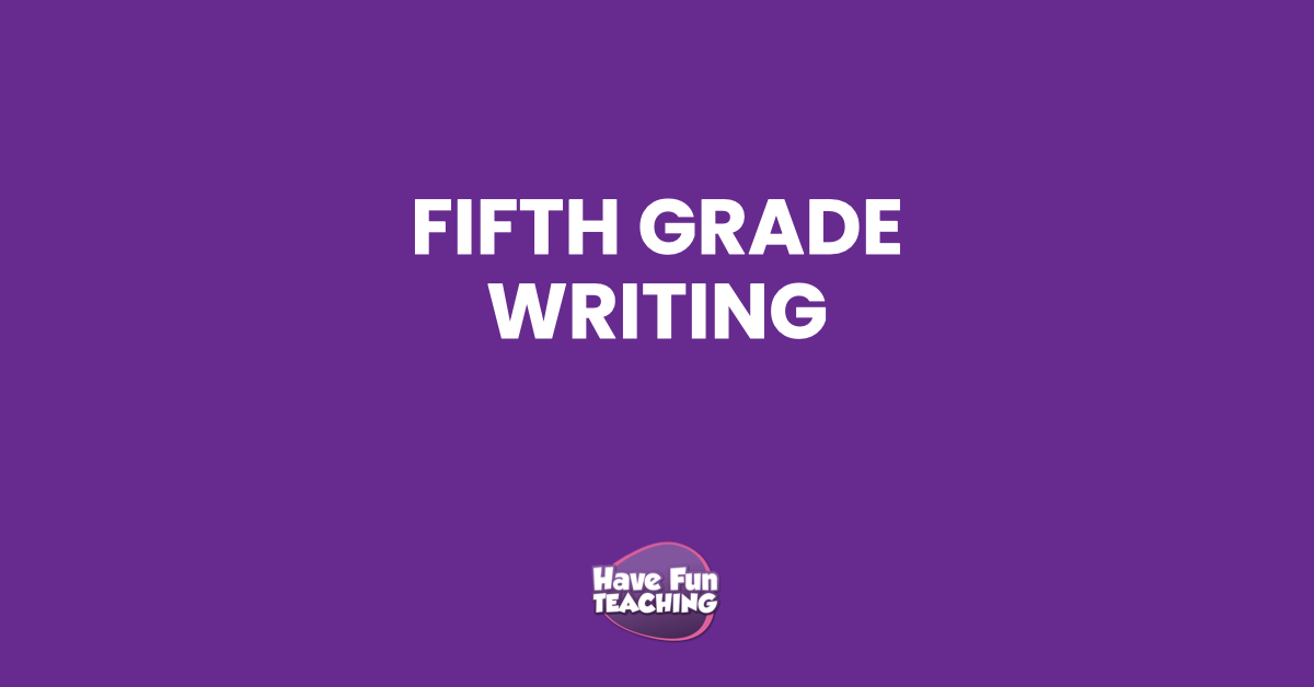 Fifth Grade Writing - Have Fun Teaching