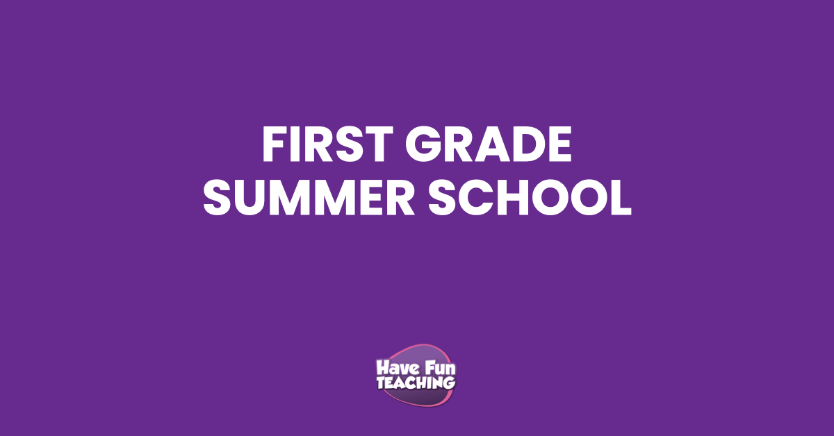 First Grade Summer School - Have Fun Teaching