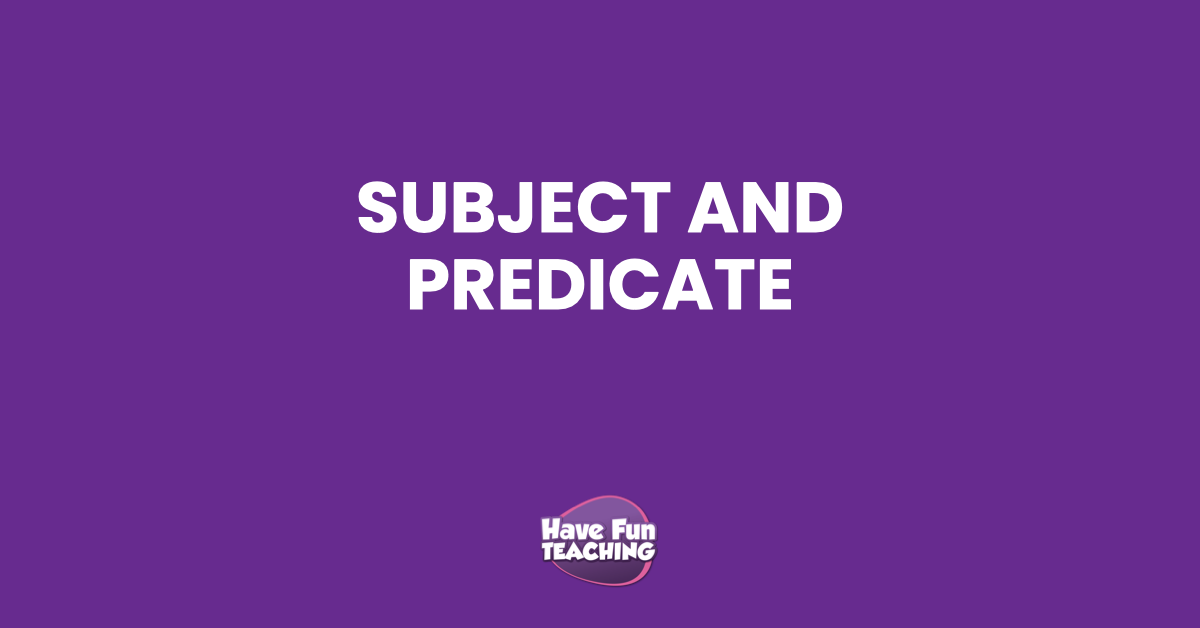 Subject and Predicate - Have Fun Teaching