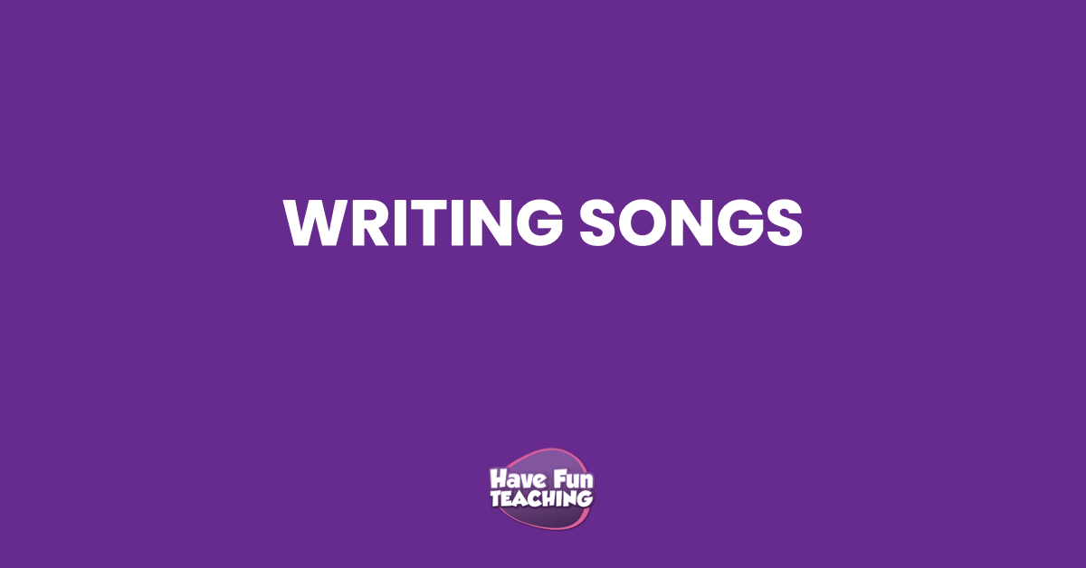 Writing Songs - Have Fun Teaching